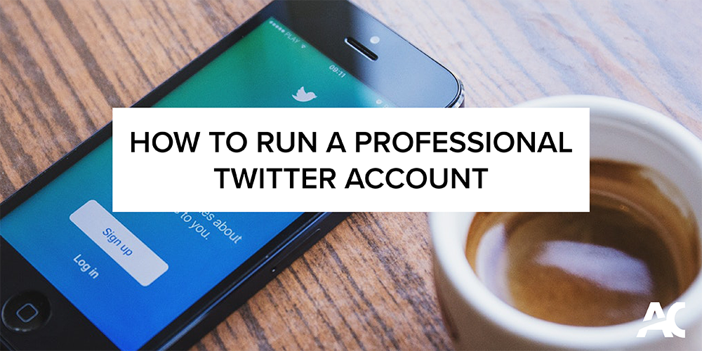 How to Run a Professional Twitter Account (And Use It to Impress ...